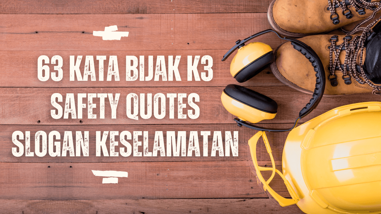 63 Kata bijak k3 Slogan keselamatan safety quotes - Katigaku.top